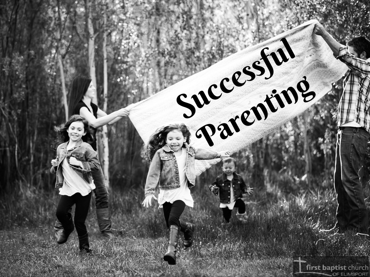 Successful Parenting - Part 2 - First Baptist Church of ElimsportFirst ...